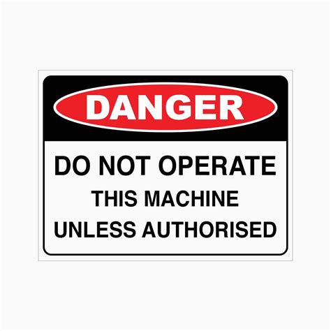 Danger Do Not Operate This Machine Unless Authorised Sign Get Signs