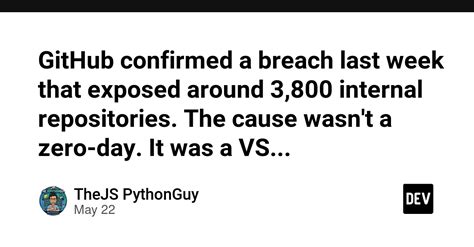 Github Confirmed A Breach Last Week That Exposed Around 3800 Internal