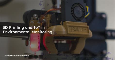3d Printing And Iot In Environmental Monitoring