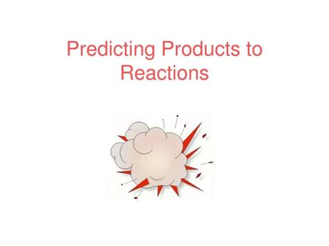 PPT Predicting Products To Reactions PowerPoint Presentation Free Download ID 4784026