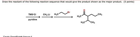 Solved Draw The Reactant Of The Following Reaction Sequence Chegg