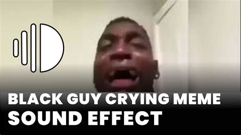 Black Guy Crying Meme Sound Effect Mp3 Download