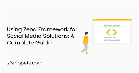 Using Zend Framework For Social Media Solutions A Complete Guide