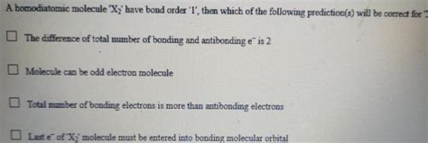 [answered] A Homodiatomic Molecule X Have Bond Order 1 Then Which Of