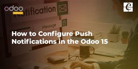 How To Configure Push Notifications In The Odoo 15