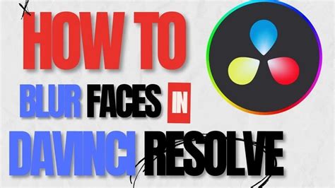 How To Blur Faces In Davinci Resolve 18 Davinci Resolve Blur Youtube