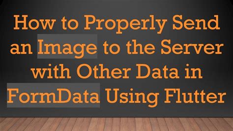 How To Properly Send An Image To The Server With Other Data In Formdata Using Flutter Youtube