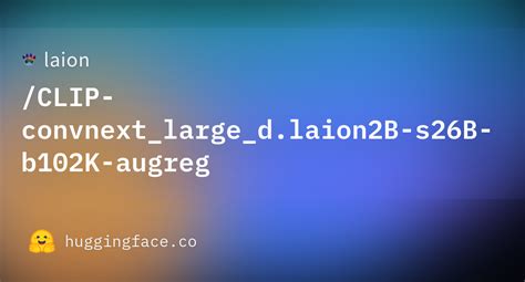 Laion CLIP Convnext Large D Laion2B S26B B102K Augreg Hugging Face