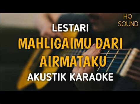 Lestari Mahligaimu Dari Airmataku Akustik Karaoke Lagu Malaysia