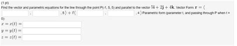Solved 1 Pt Find The Vector And Parametric Equations For