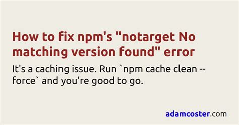 how to fix npm s notarget no matching version found error adam coster