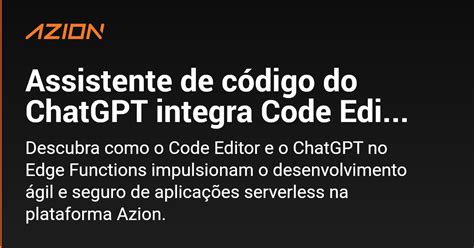 Assistente De Código Do Chatgpt Integra Code Editor Da Azion E Acelera