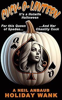 Cuck O Lantern Its A Hotwife Halloween Neil Anbaub Holiday Wanks