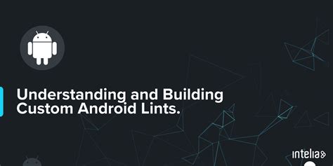 Understanding And Building Custom Android Lints By Intelia Medium