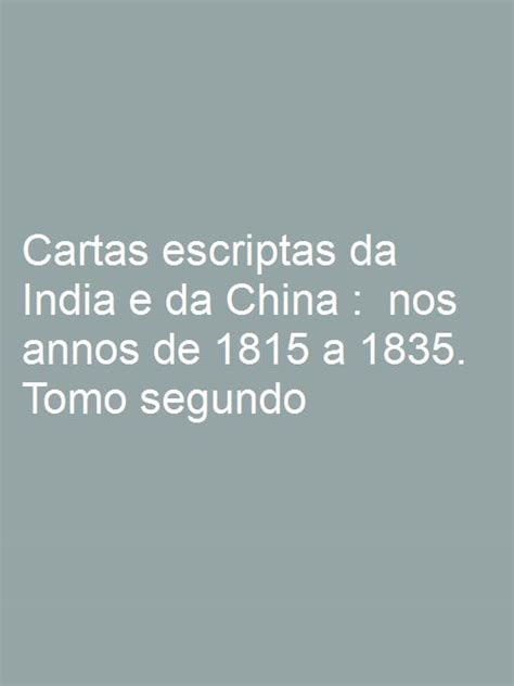Cartas Escriptas Da India E Da China Nos Annos De 1815 A 1835 Tomo Segundo