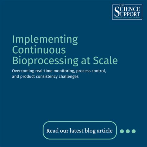 Implementing Continuous Bioprocessing At Scale The Science Support