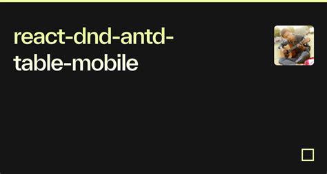 React Dnd Antd Table Mobile Codesandbox