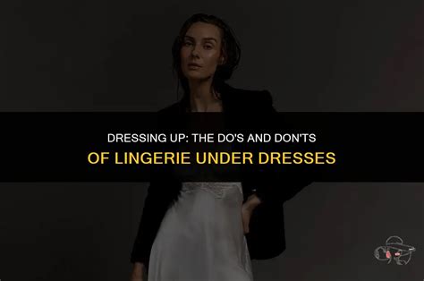 Dressing Up The Dos And Donts Of Lingerie Under Dresses Shunvogue