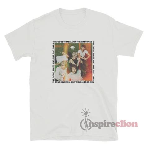 The Good Times And The Bad Ones T Shirt