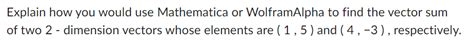 solved explain how you would use mathematica or wolframalpha