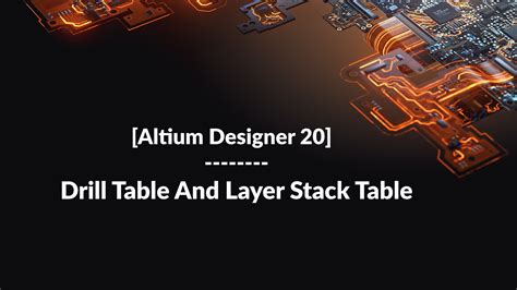 Altium Designer 20 Drill Table And Layer Stack Table