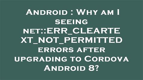 Android Why Am I Seeing Neterrcleartextnotpermitted Errors After