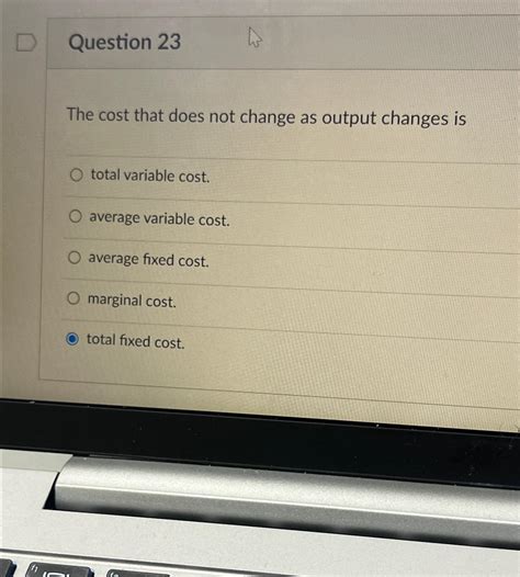Solved Question 23The Cost That Does Not Change As Output Chegg Com