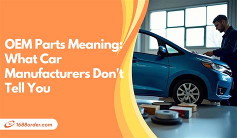 Oem Parts Meaning What Car Manufacturers Dont Tell You 1688order