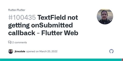 Textfield Not Getting Onsubmitted Callback Flutter Web · Issue 100435 · Flutterflutter · Github
