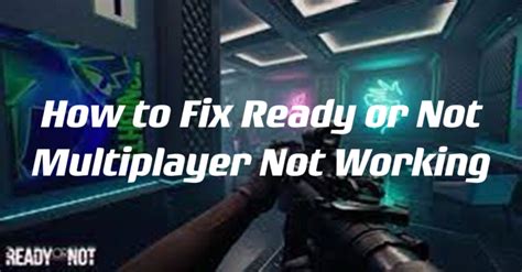 Fixed Ready Or Not Multiplayer Not Working