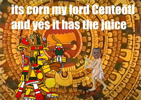Its Corn R Dankprecolumbianmemes
