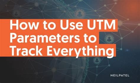 How To Use UTM Parameters To Track Everything