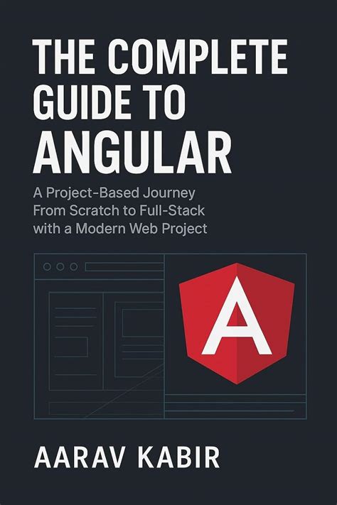 The Complete Guide To Angular A Project Based Journey From Scratch To