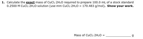 Solved 1 Calculate The Exact Mass Of Cucl2⋅2h2o Required To