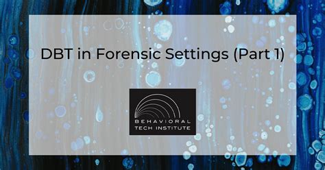 Dbt In Forensic Settings Part 1 Behavorial Tech Institute