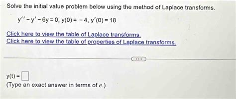 Solved: Solve the initial value problem below using the method of Laplace transforms. y''-y'-6y ...