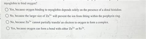 Solved Myoglobin To Bind Oxygen Yes Because Oxygen Binding Chegg Com