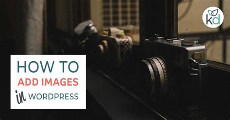 how to add images to wordpress posts or pages kaydee web