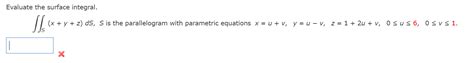 Solved Evaluate The Surface Integral ∬ S X Y Z Ds S Is