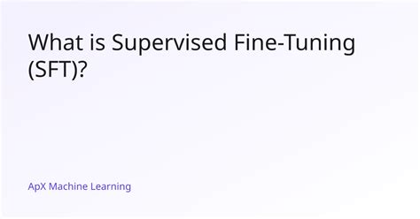 What Is Supervised Fine Tuning Sft