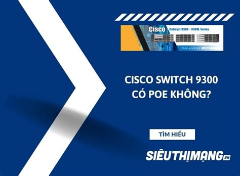 Cisco Switch 9300 Có Poe Không