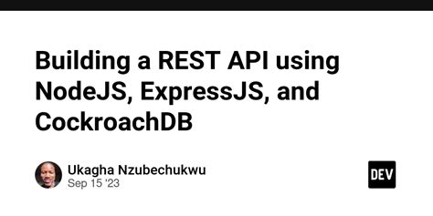 Building A Rest Api Using Nodejs Expressjs And Cockroachdb Dev