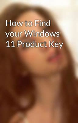 How To Find Your Windows Product Key Roxie Qx Walls Le Wattpad