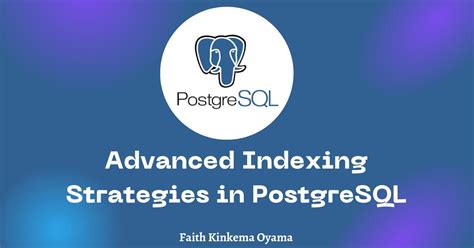 Advanced Indexing Strategies In Postgresql