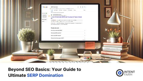 Beyond SEO Basics Your Guide To Ultimate SERP Domination