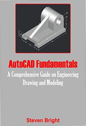 Autocad Fundamentals A Comprehensive Guide On Engineering Drawing And Modeling Ebook Bright