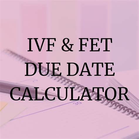 Ivf And Fet Due Date Calculator — The Ivf Warrior