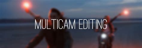 In Depth How To Multicam Editing
