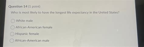 Solved Question 14 1 ﻿point Who Is Most Likely To Have The