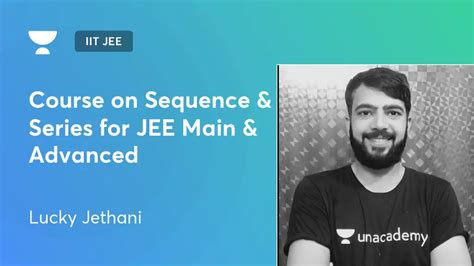 IIT JEE Course On Sequence Series For JEE Main Advanced By Unacademy